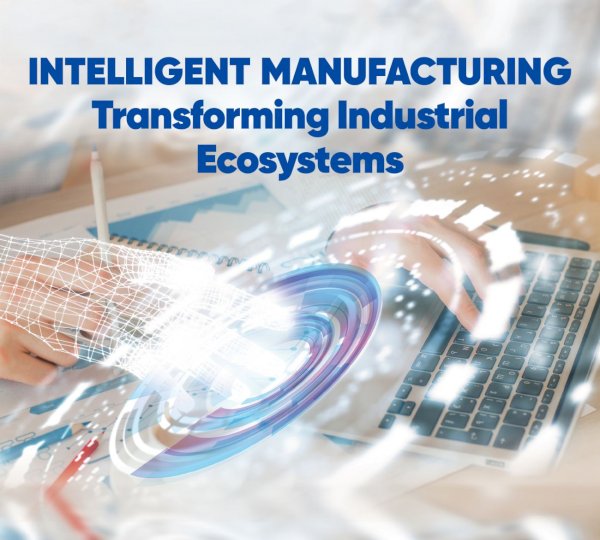 INTELLIGENT MANUFACTURING: Transforming Industrial Ecosystems | Modern ...